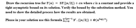 Solved Draw The Recursion Tree For Tn 3t N2 Cn