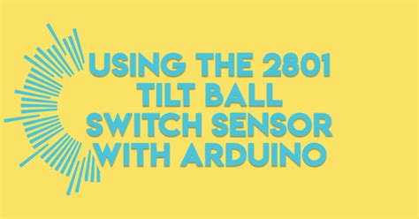 Using The 2801 Tilt Ball Switch Sensor With Arduino Phipps Electronics