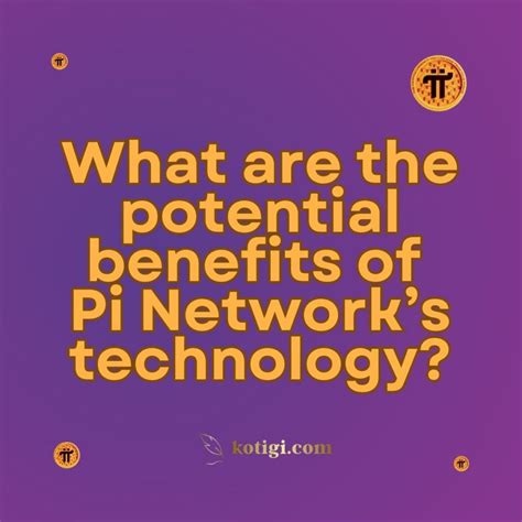What Are The Potential Benefits Of Pi Networks Technology Must Read