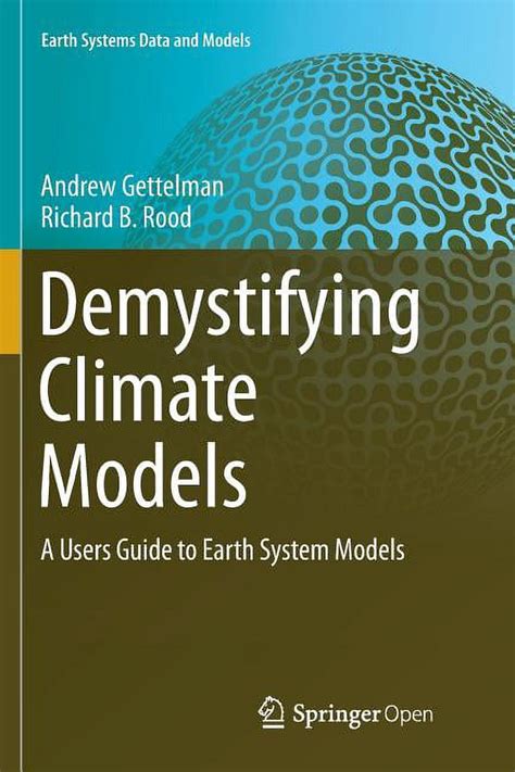Earth Systems Data And Models Demystifying Climate Models A Users