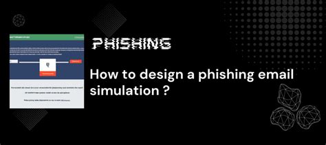 Enhancing Cybersecurity How To Design A Phishing Email Simulation Campaign And Protect Your