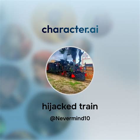 Chat With Hijacked Train Character Ai Personalized Ai For Every Moment Of Your Day