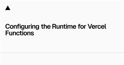 Configuring The Runtime For Vercel Functions