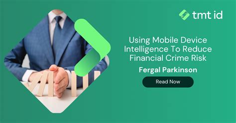 Mobile Device Intelligence To Reduce Financial Crime Risk