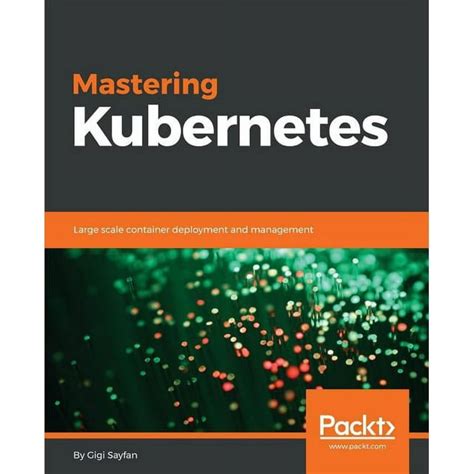 mastering kubernetes large scale container deployment and management