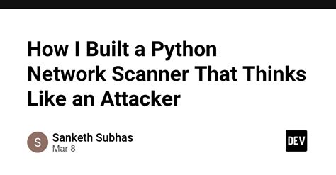 How I Built A Python Network Scanner That Thinks Like An Attacker Dev