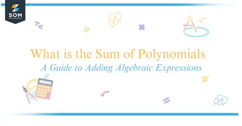 What Is The Sum Of Polynomials A Guide To Adding Algebraic Expressions