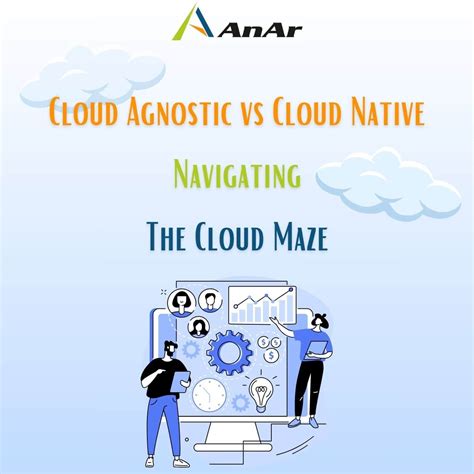 Cloud Agnostic Vs Cloud Native Navigating The Cloud Maze Anar Solutions