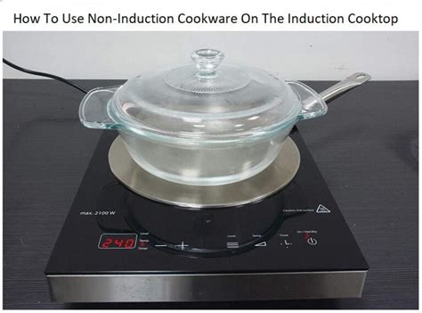 How To Use Non Induction Cookware On The Induction Cooktop