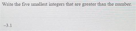 Write The Five Smallest Integers That Are Greater Than The Number 31