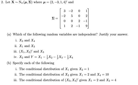 Solved Let X∼n4 μ Σ Where μ 2 −3 1 4 ′ And