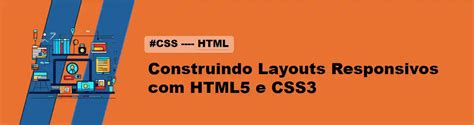 Construindo Layouts Responsivos Com HTML E CSS