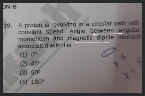 a proton is revolving in a circular path with constant speed angle betwe