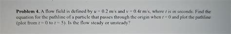 Solved A Flow Field Is Defined By U 0 2 M S And Chegg Com