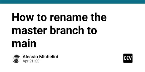 How To Rename The Master Branch To Main Dev Community