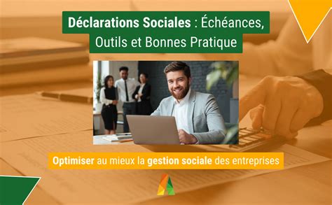 Maîtrisez Les Déclarations Sociales Échéances Mise En Place Et Bonnes Pratiques 2 2