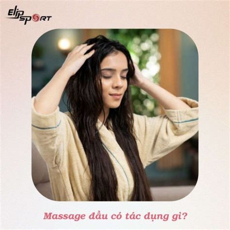 Massage đầu có tác dụng gì Cách massage đầu kích thích mọc tóc