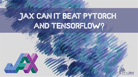 jax can it beat pytorch and tensorflow it jim