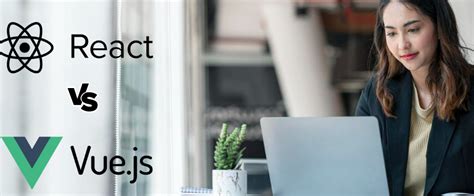 React Vs Vue A Detailed Comparison To Help You Choose Marketing Scoop