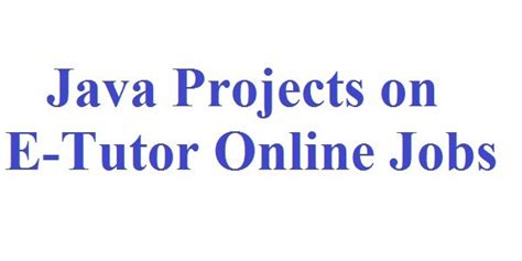 Java Projects On E Tutor Online Jobs Free Projects For All