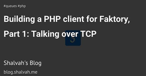 Building A Php Client For Faktory Part 1 Talking Over Tcp Shalvahs Blog