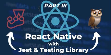 Testing React Native With Jest Testing Library Part III