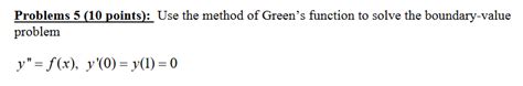 Solved Use The Method Of Green S Function To Solve The Chegg