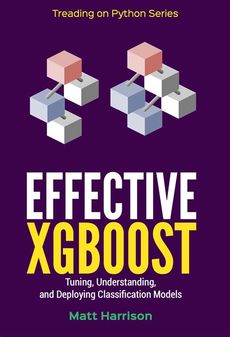 Effective Xgboost Optimizing Tuning Understanding And Deploying