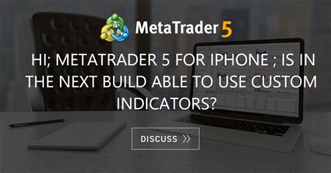 Hi Metatrader 5 For Iphone Is In The Next Build Able To Use Custom Indicators Trend