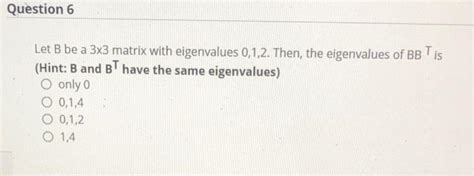 Solved Let B Be A 3×3 Matrix With Eigenvalues 0 1 2 Then