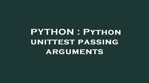 Python Python Unittest Passing Arguments Youtube