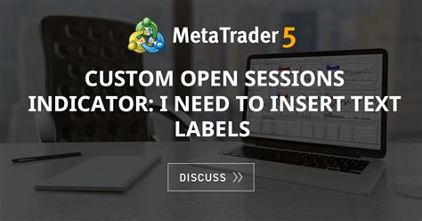 Custom Open Sessions Indicator I Need To Insert Text Labels Indices