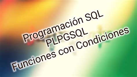 Programación En Sql Plpgsql Postgresql Funciones Con Condiciones