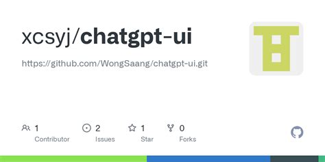 GitHub Xcsyj Chatgpt Ui Https Github Com WongSaang Chatgpt Ui Git