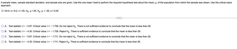 Solved approach. xˉ=24.4,s=9.2,n=25,H0:μ=26,Ha:μ