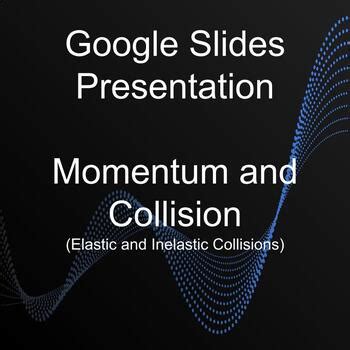 Google Slides Momentum Elastic And Inelastic Collisions By Eye For Science