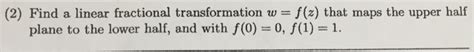 Solved Find The Linear Fractional Transformation W F Z