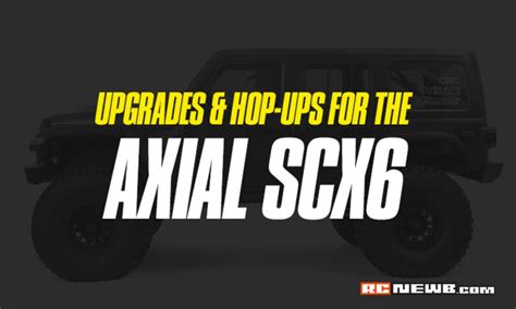 Upgrades And Hop Ups For The Axial SCX6 RC Newb