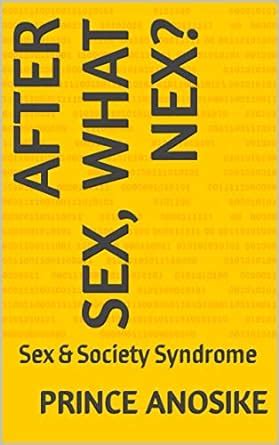 After Sex What Nex Sex Society Syndrome EBook Anosike Prince Amazon In Kindle Store