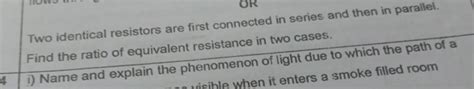 Two Identical Resistors Are First Connected In Series And Then In Paralle