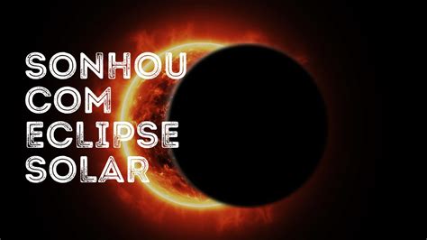 surpreendentes mudanças na sua vida descubra o que sonhar com eclipse