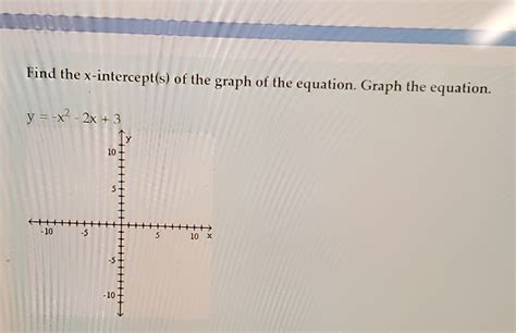 find the x intercept s of the graph of the equation graph the course hero