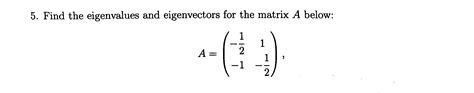 solved find the eigenvalues and eigenvectors for the matrix