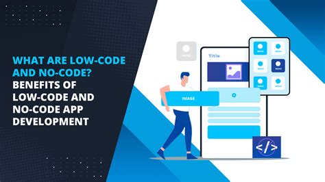 what are low code and no code benefits of low code no code application development platform
