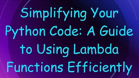 simplifying your python code a guide to using lambda functions