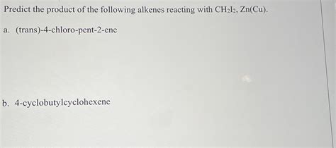 Solved Predict the product of the following alkenes reacting | Chegg.com
