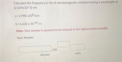 Solved Calculate The Frequency In Hz Of Electromagnetic Chegg