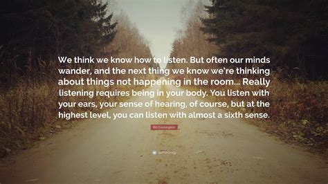 Bill Connington Quote “we Think We Know How To Listen But Often Our