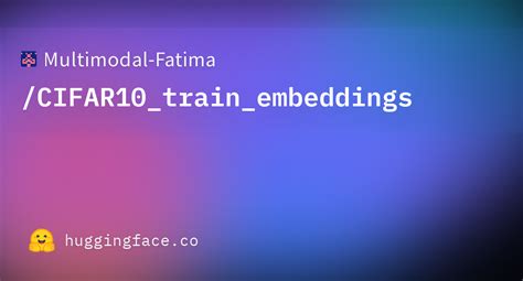 multimodal fatima cifar10 train embeddings · datasets at hugging face