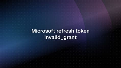 Microsoft Oauth Refresh Token Invalidgrant — What It Means And How To Fix It Nango Blog